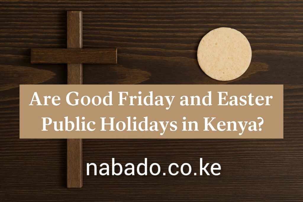 Are Good Friday and Easter Public Holidays in Kenya? Everything You ...